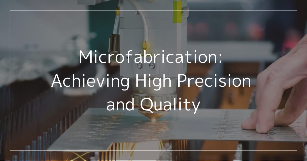 Microfabrication: Achieving High Precision and Quality | Koyo High ...